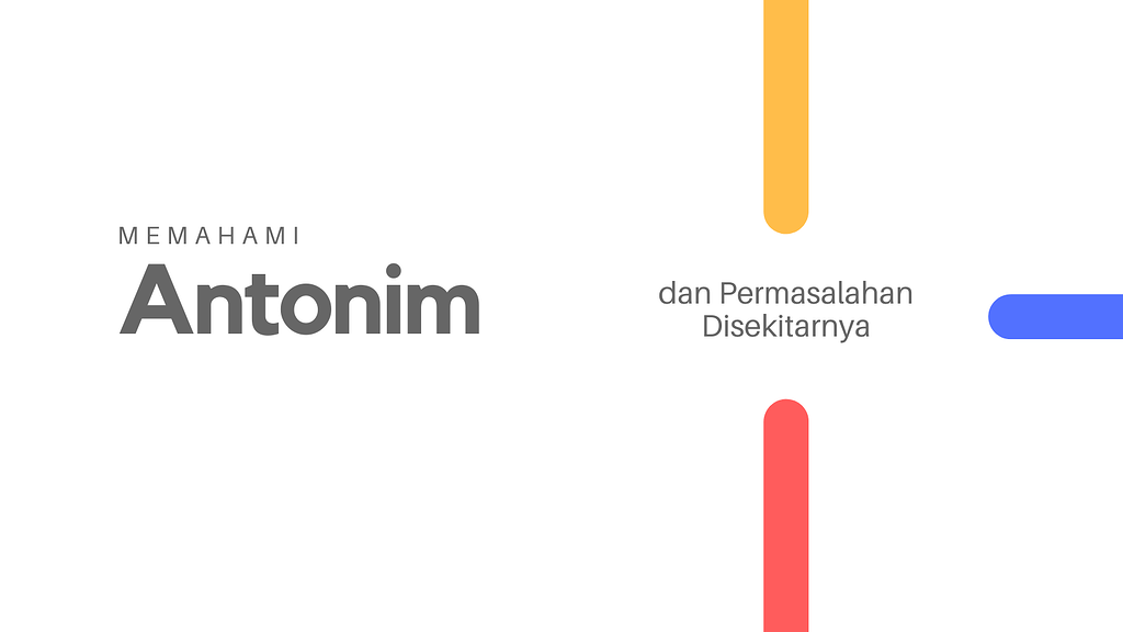 Memahami Antonim dan Permasalahan disekitarnya - mijil.id
